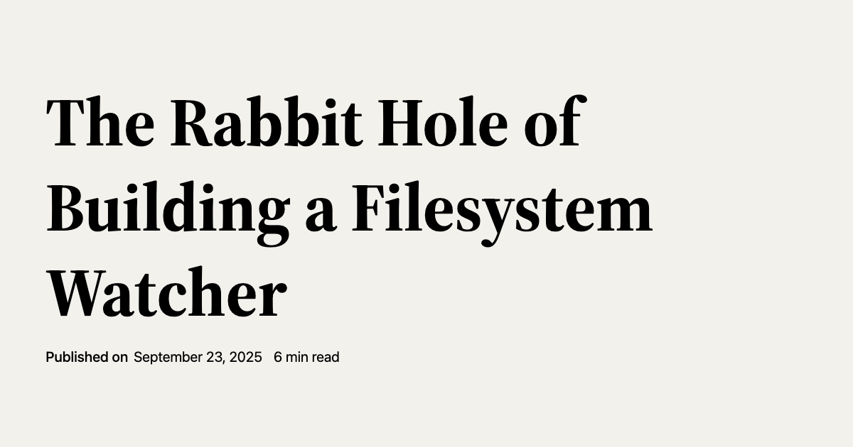 The Rabbit Hole of Building a Filesystem Watcher